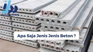 Apa Saja Jenis Jenis Beton? Yuk, Simak Informasinya.