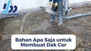Bahan Apa Saja untuk Membuat Dak Cor? Berikut selengkapnya