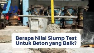 Berapa Nilai Slump Test Untuk Beton yang Baik?