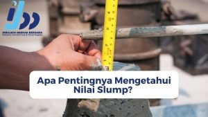 Apa Pentingnya Mengetahui Nilai Slump? Cek Disini!