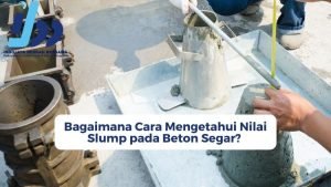 Bagaimana Cara Mengetahui Nilai Slump pada Beton Segar?